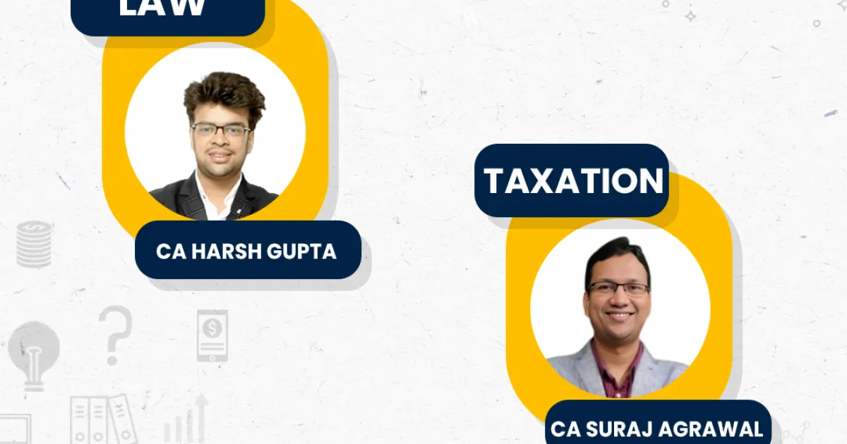 CA Harsh Gupta Law & CA Suraj Agrawal Taxation CA Inter Classes