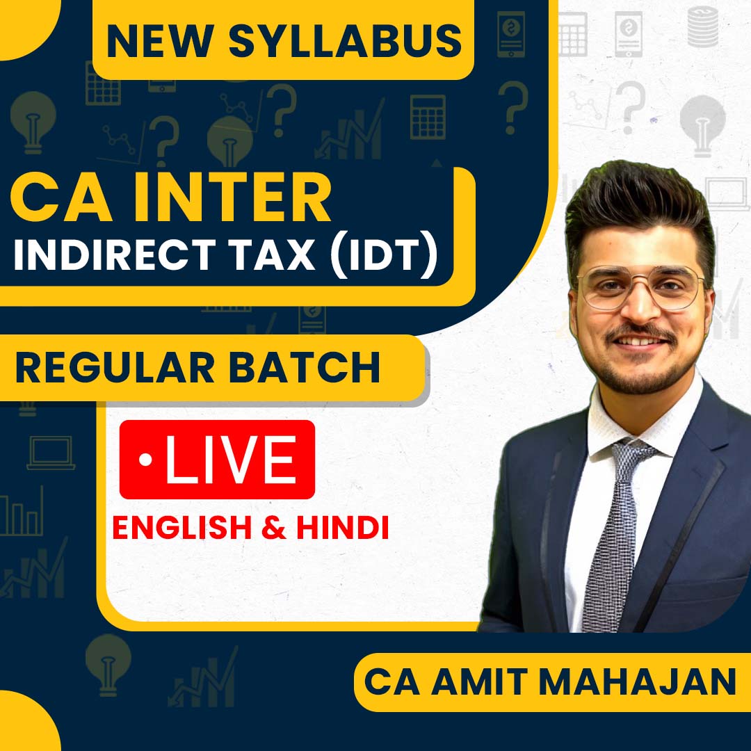 CA Amit Mahajan Indirect Tax (IDT) Regular Live Classes For CA Inter