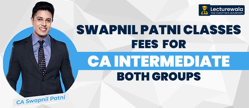 Swapnil Patni Classes fees for CA Intermediate Both Groups