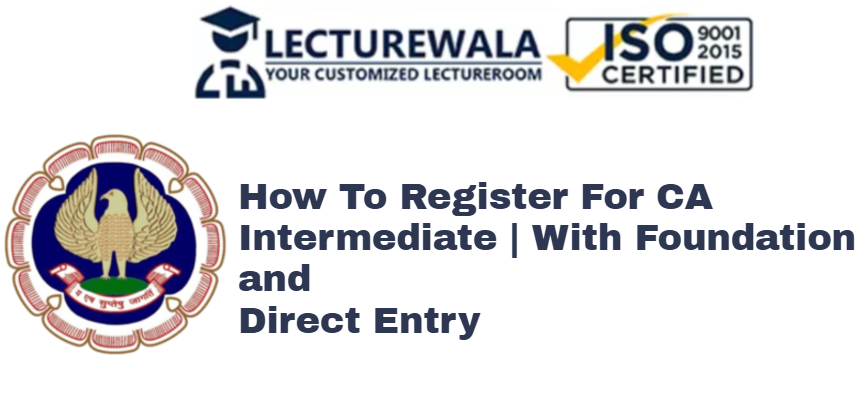 How To Register For CA Intermediate? With Foundation & Direct Entry